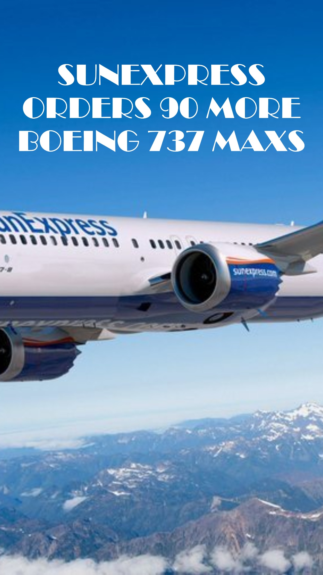 SunExpress'ten tarihi imza: 90 Boeing B737 MAX | AEROPORTIST I +90 554 1730000
