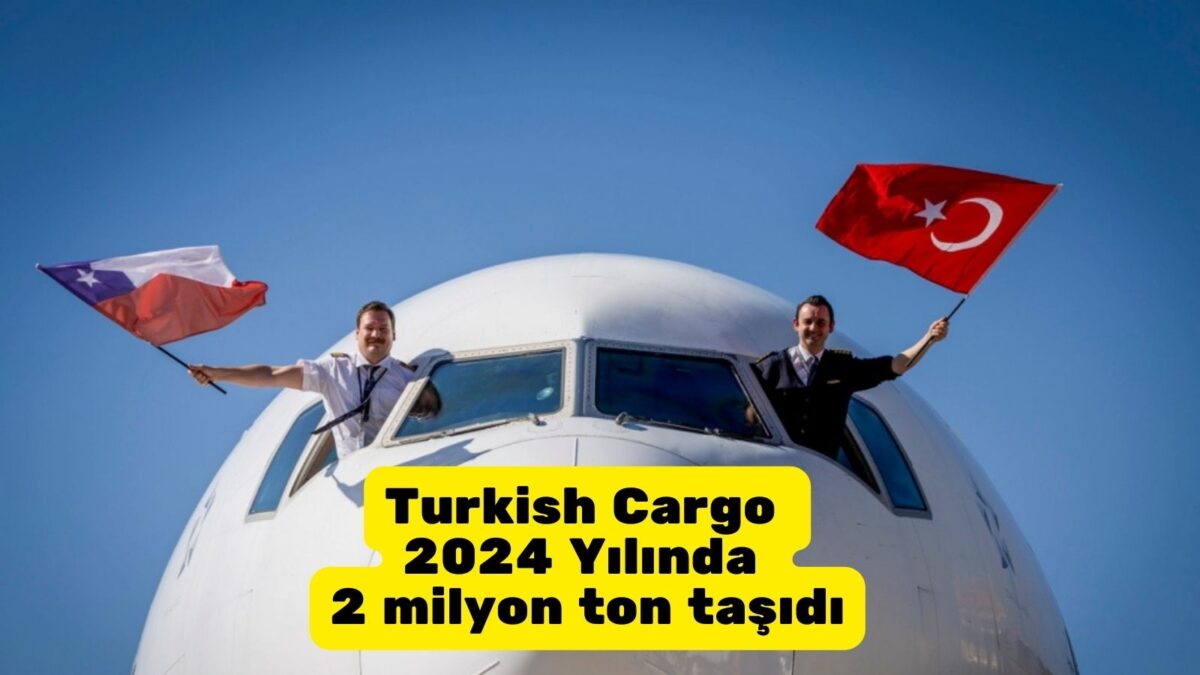 Turkish Cargo 2024 Yılında 2 milyon ton kargo posta taşıdı ...